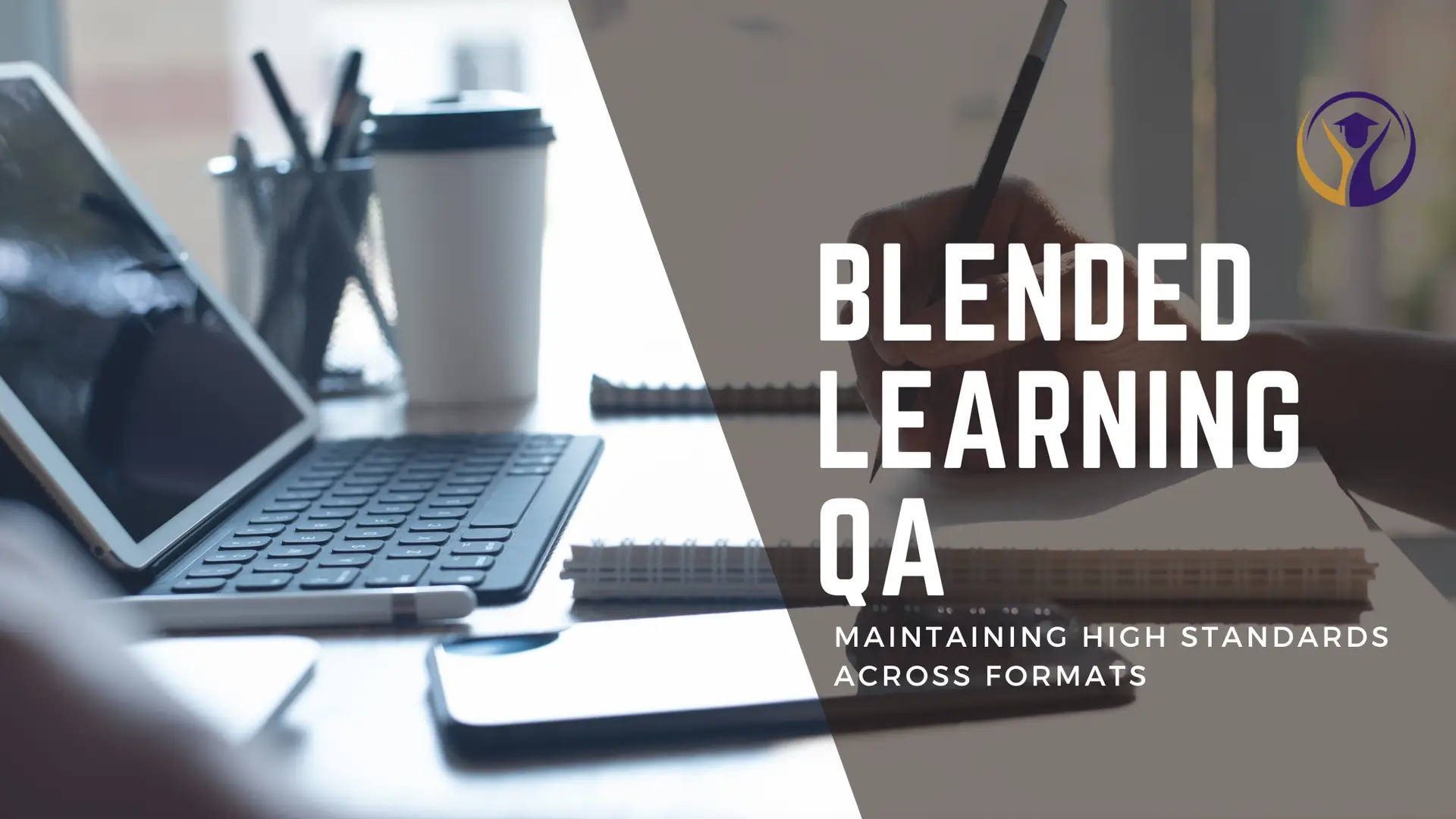 Blended Learning QA: Keeping Quality High Across Formats - CQAS ...